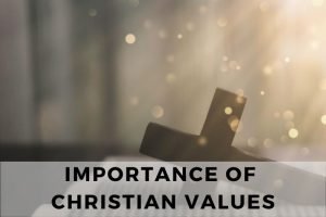 The Importance of Christian Values in Modern Society - BIBLE LIFE MAGAZINE